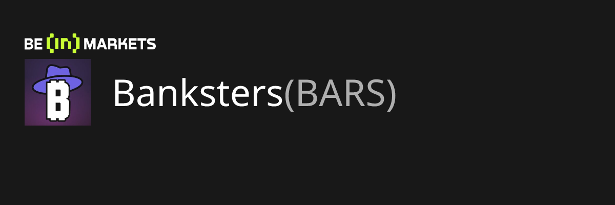 Banksters (BARS) 価格, 時価総額, 図表およびファンダメンタルズ情報 - BeInCrypto Japan
