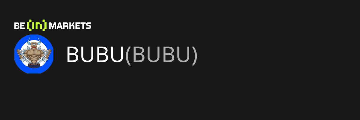 BUBU (BUBU) Price, MarketCap, Charts and Fundamentals Info - BeInCrypto