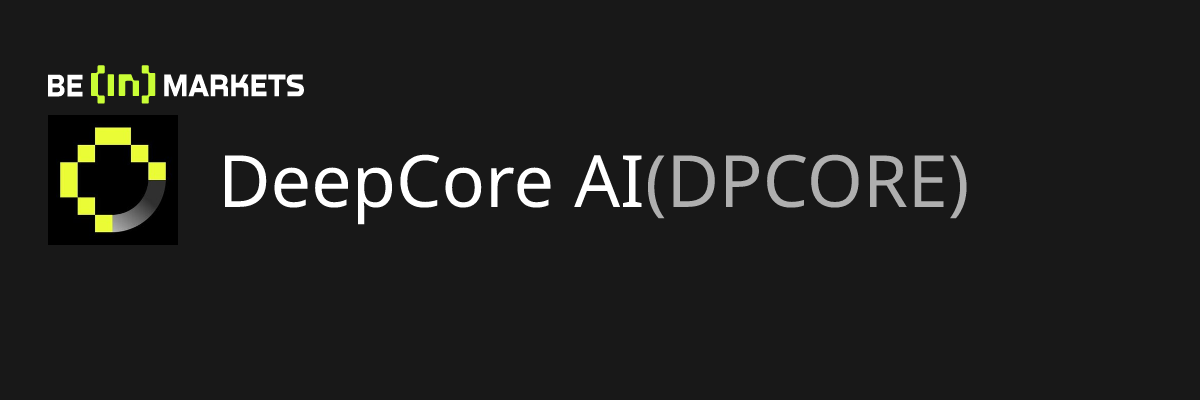 DeepCore AI (DPCORE) Price, MarketCap, Charts and Fundamentals Info - BeInCrypto