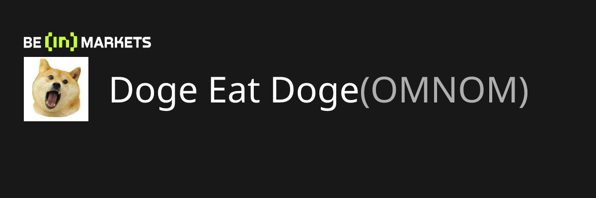 Doge Eat Doge (OMNOM) Price, MarketCap, Charts and Fundamentals Info - BeInCrypto