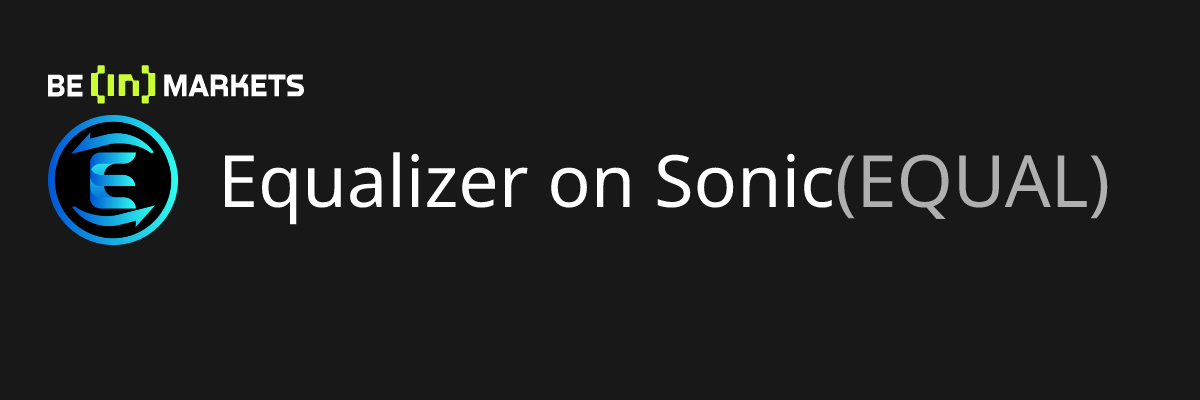 Equalizer on Sonic (EQUAL) Price, MarketCap, Charts and Fundamentals Info - BeInCrypto