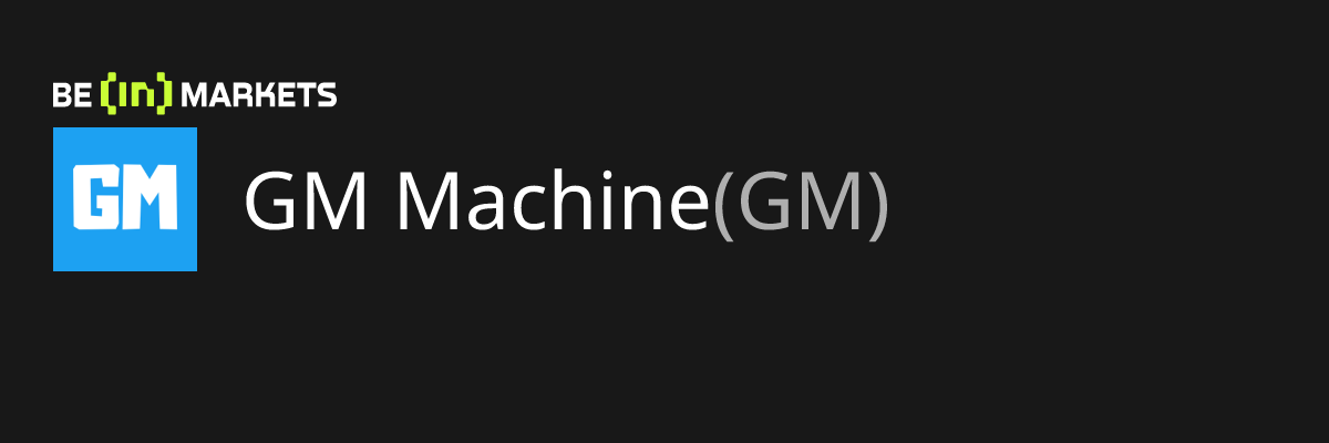 GM Machine (GM) Price, MarketCap, Charts and Fundamentals Info - BeInCrypto