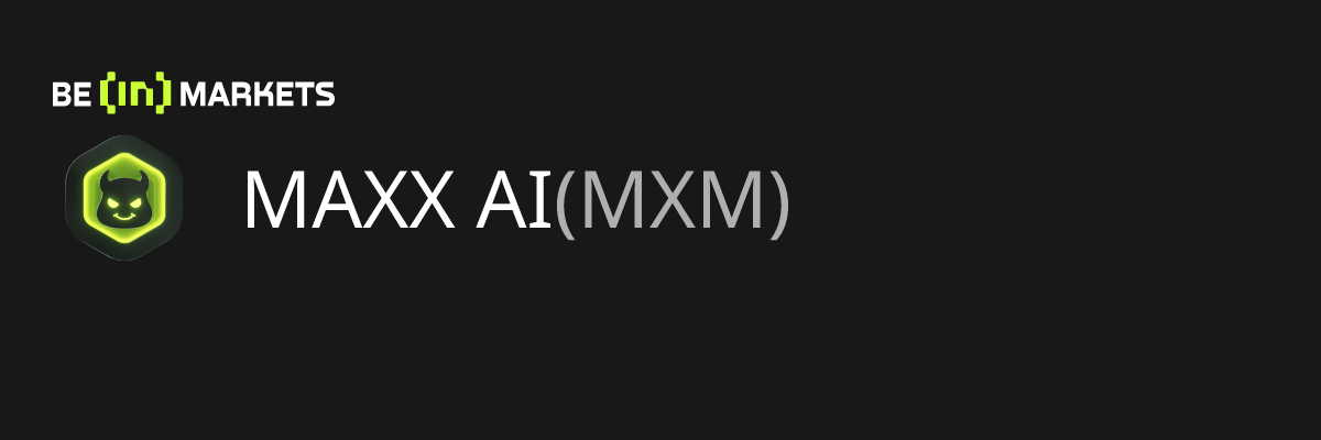 MAXX AI (MXM) Price, MarketCap, Charts and Fundamentals Info - BeInCrypto