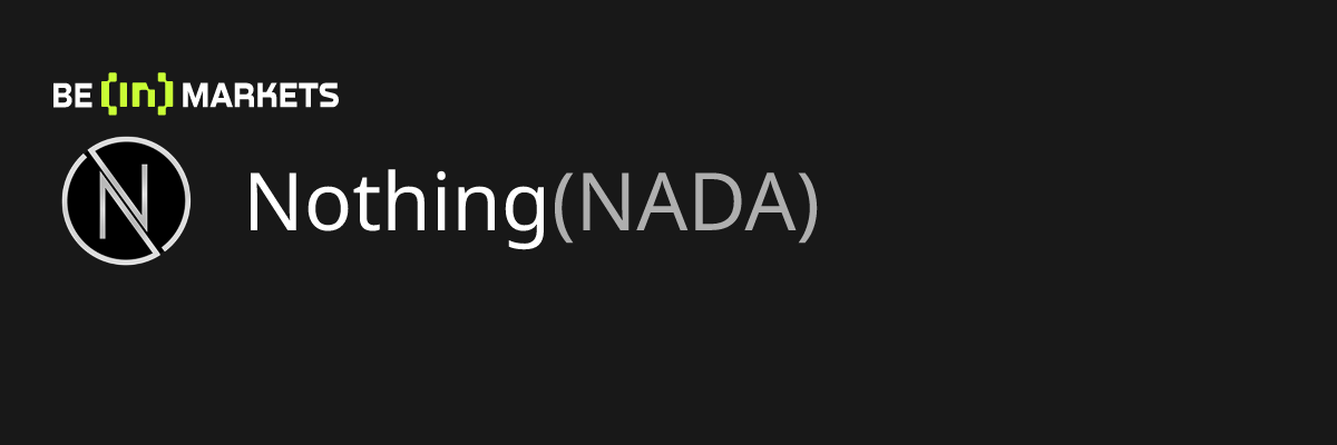 Nothing (NADA) Fiyat, Piyasa Değeri, Grafikler ve Temel Bilgi - BeInCrypto