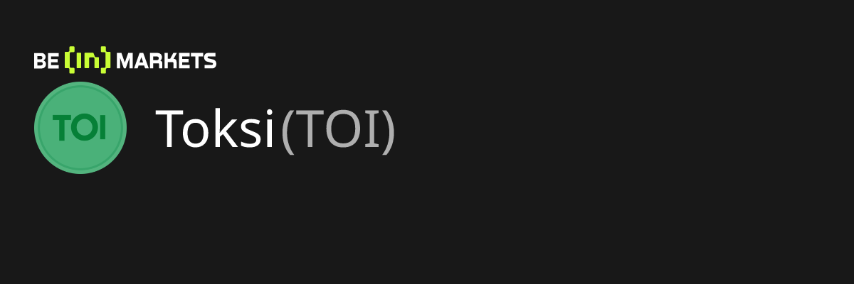 Toksi (TOI) Price, MarketCap, Charts and Fundamentals Info - BeInCrypto